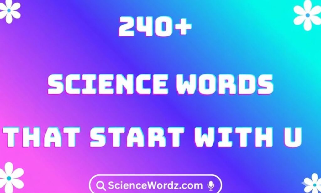 240+ Science Words That Start With U: Full List With Meanings